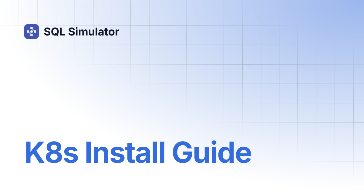 K8s Install Guide | SQL Simulator